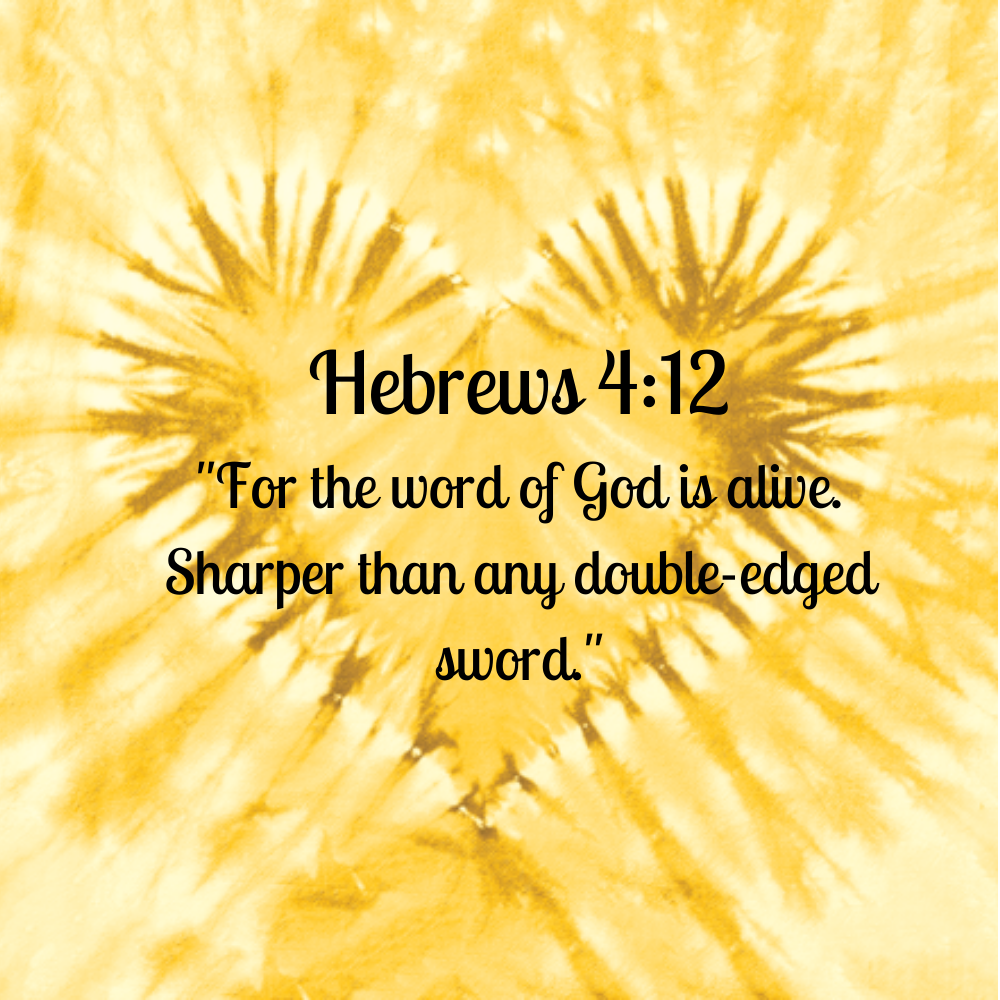 Hebrews 4:12 "For the word of God is alive. Sharper than any double-ed ...