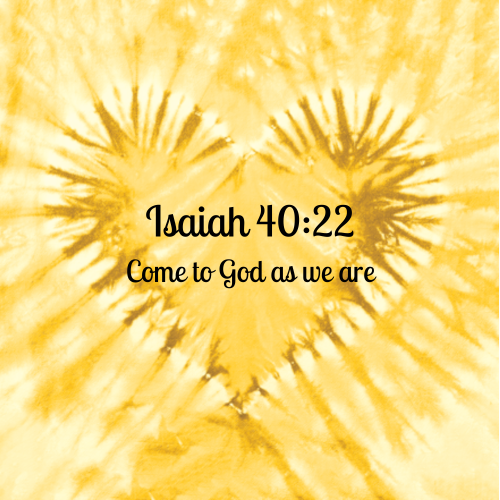 Isaiah 40:22 Come to God as we are – Let There be Light, Inc